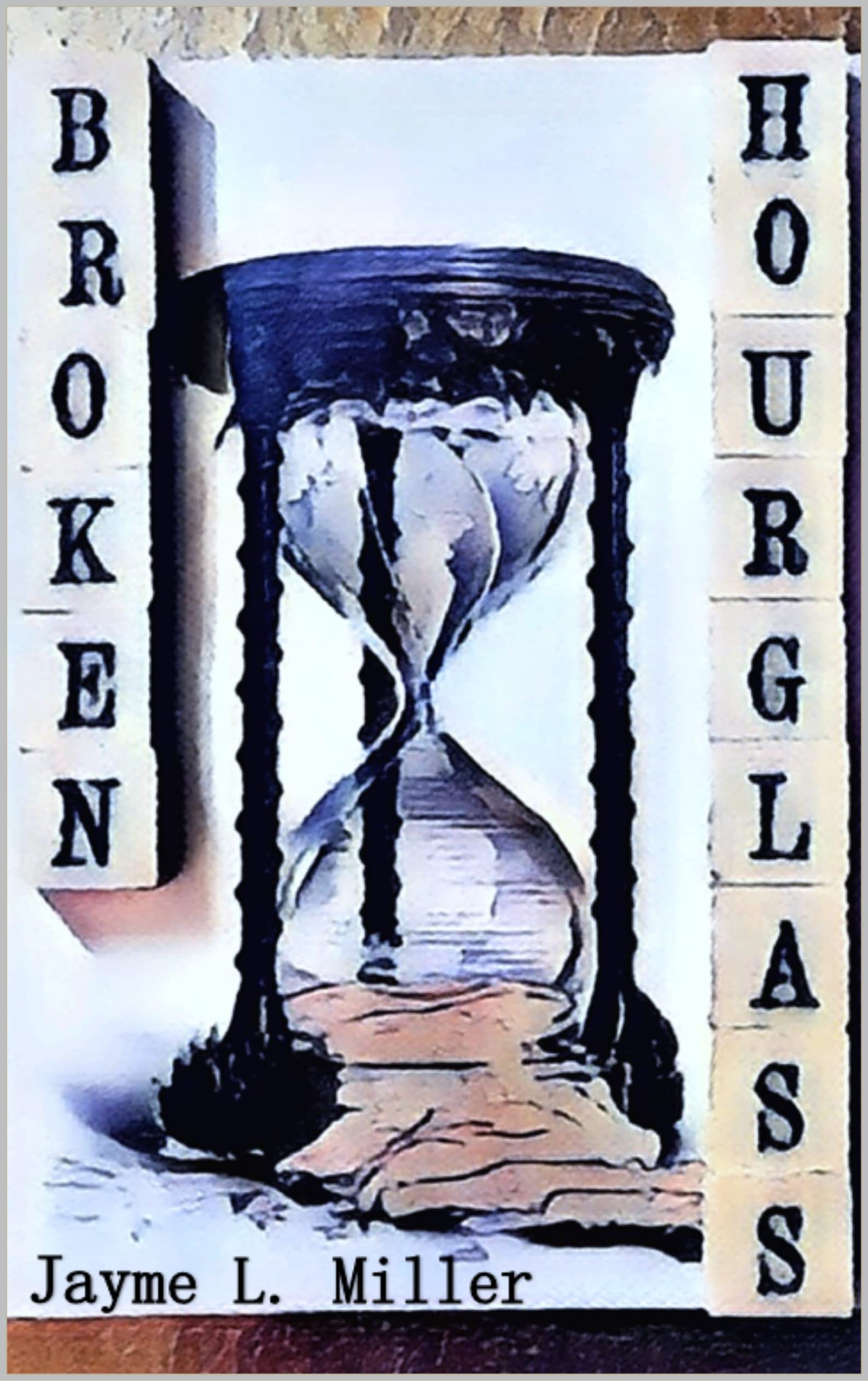 Broken Hourglass by Jayme L. Miller | Goodreads