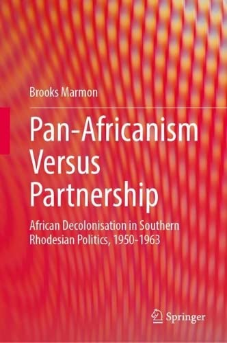 Pan-Africanism Versus Partnership: African Decolonisation in Southern ...