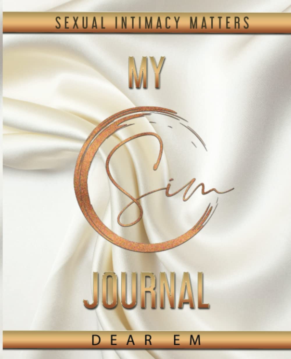 My SIM Journal: Sexual Intimacy Matters by Dear Em | Goodreads