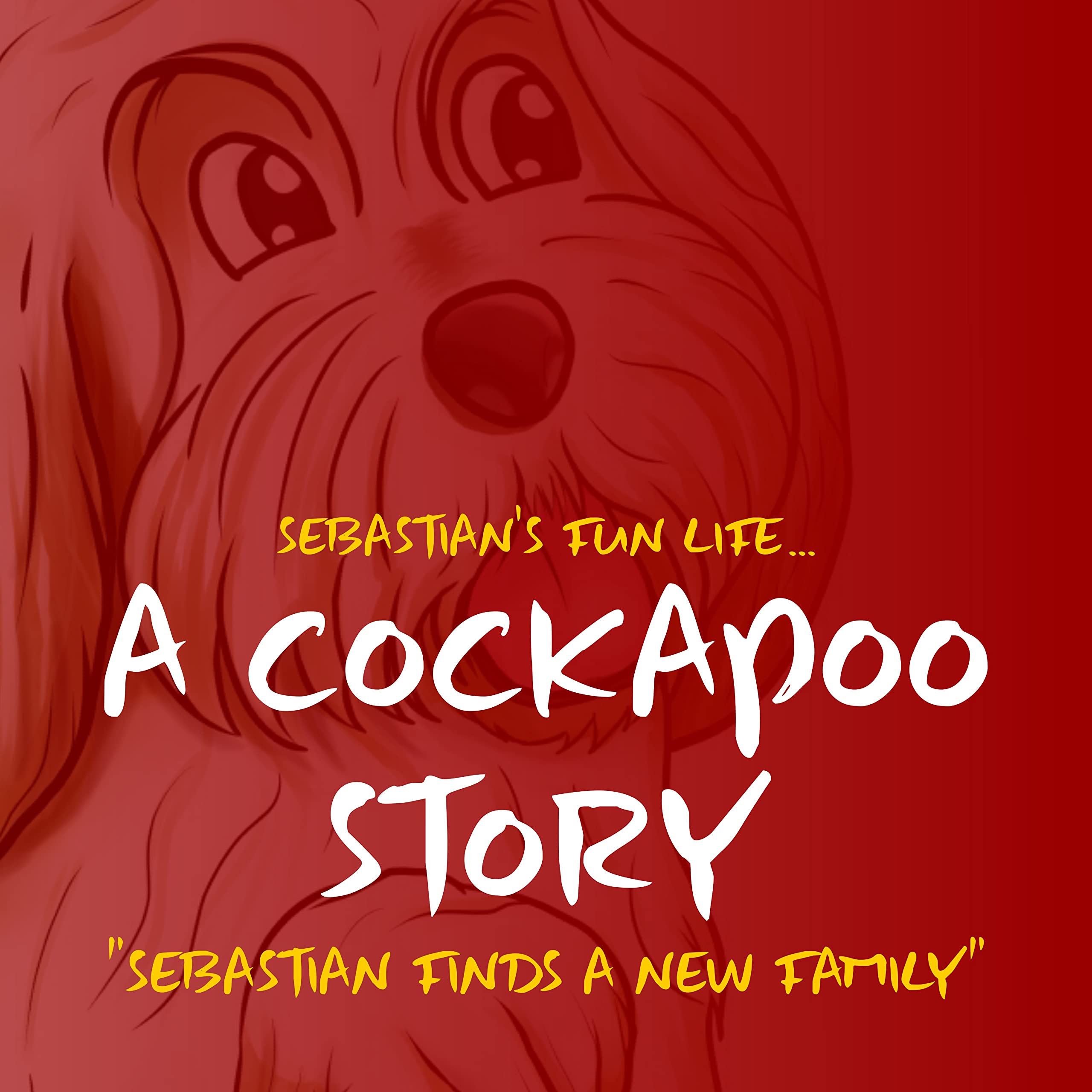Sebastian's Fun Life-A Cockapoo Story: Sebastian Finds a New Family by ...
