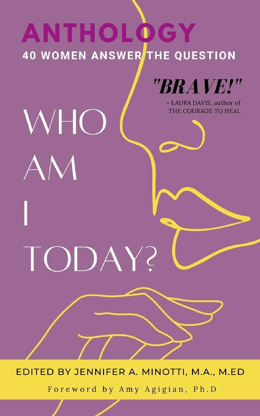 Who Am I Today?: 40 Women Answer the Question by Jennifer A Minotti ...
