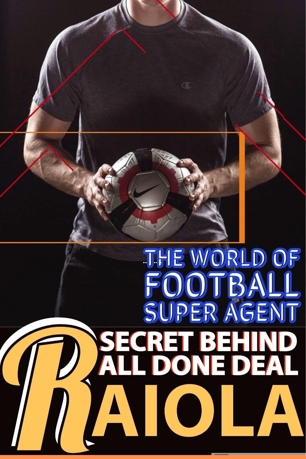 Raiola: The World Of Football Agents And Business Of Soccer - How They ...