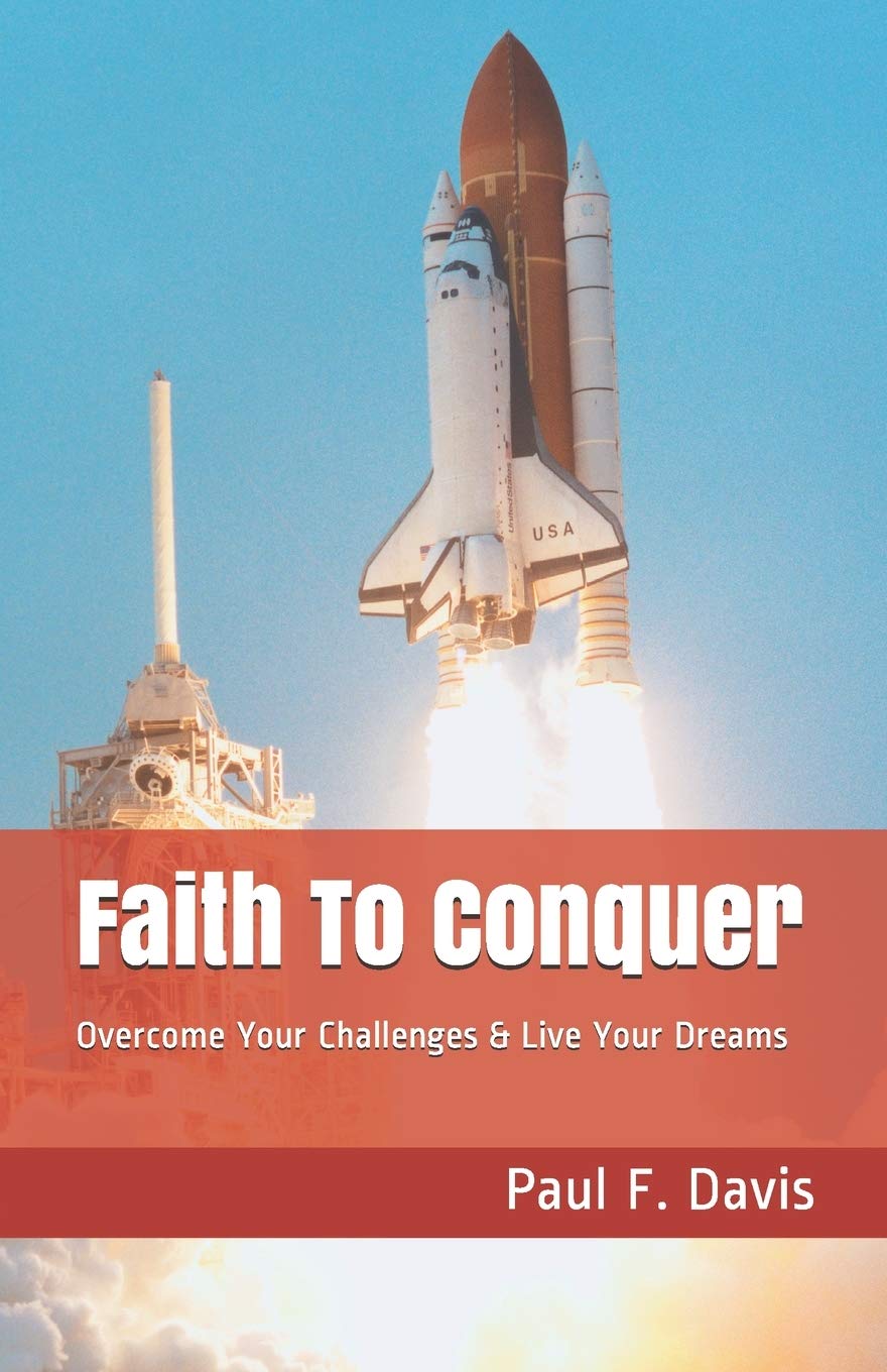 Faith To Conquer: Overcome Your Challenges & Live Your Dreams by Paul F ...