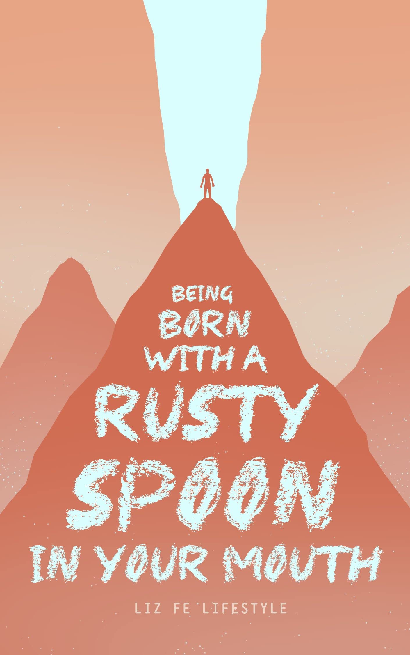 Being Born with a Rusty Spoon in Your Mouth by Liz Fe Lifestyle | Goodreads