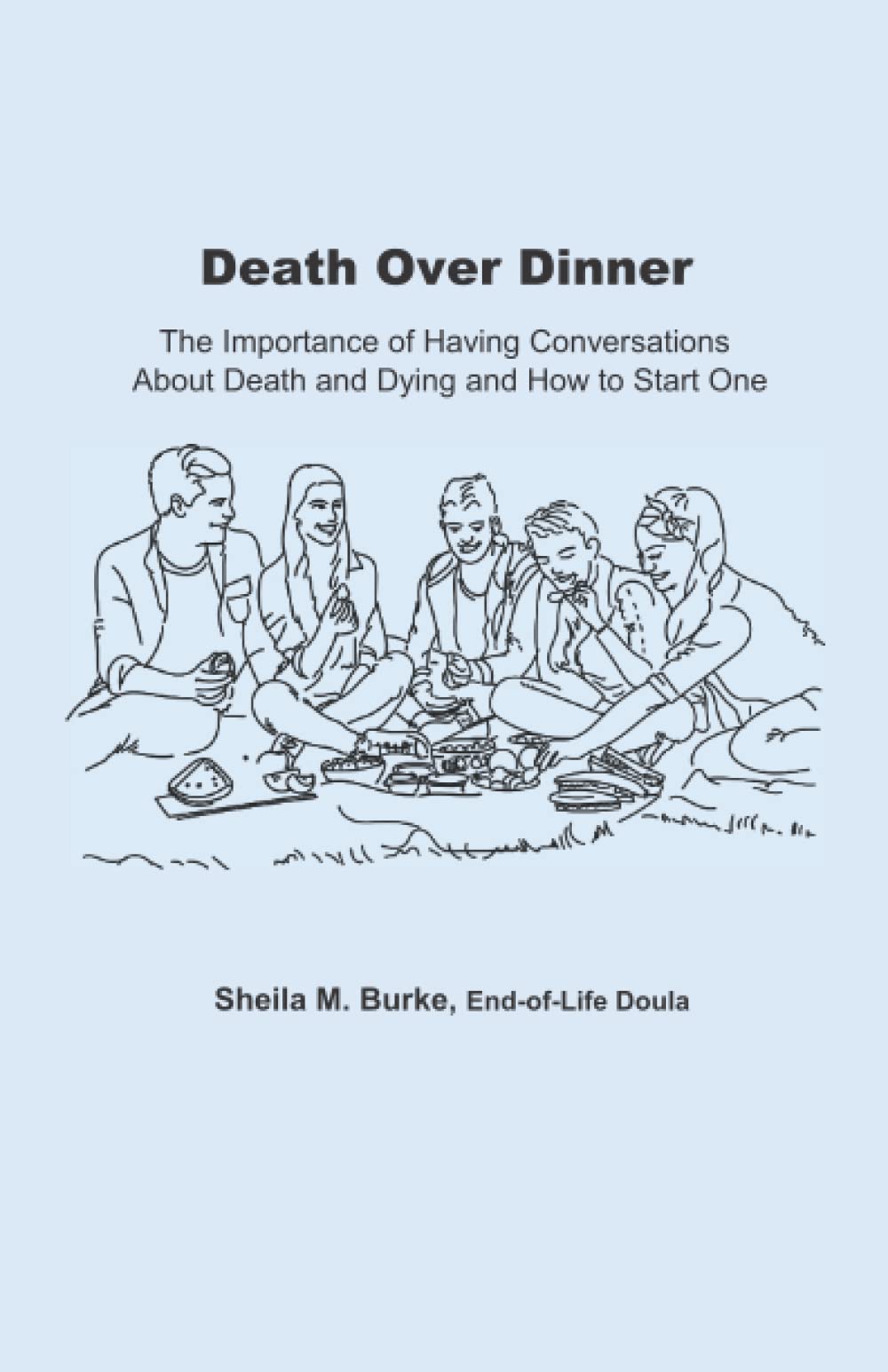 Death Over Dinner: The Importance of Having Conversations About Death ...