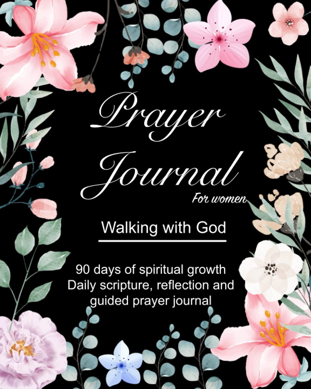 Prayer Journal for Women Walking with God: 90 Days of Spiritual Growth ...