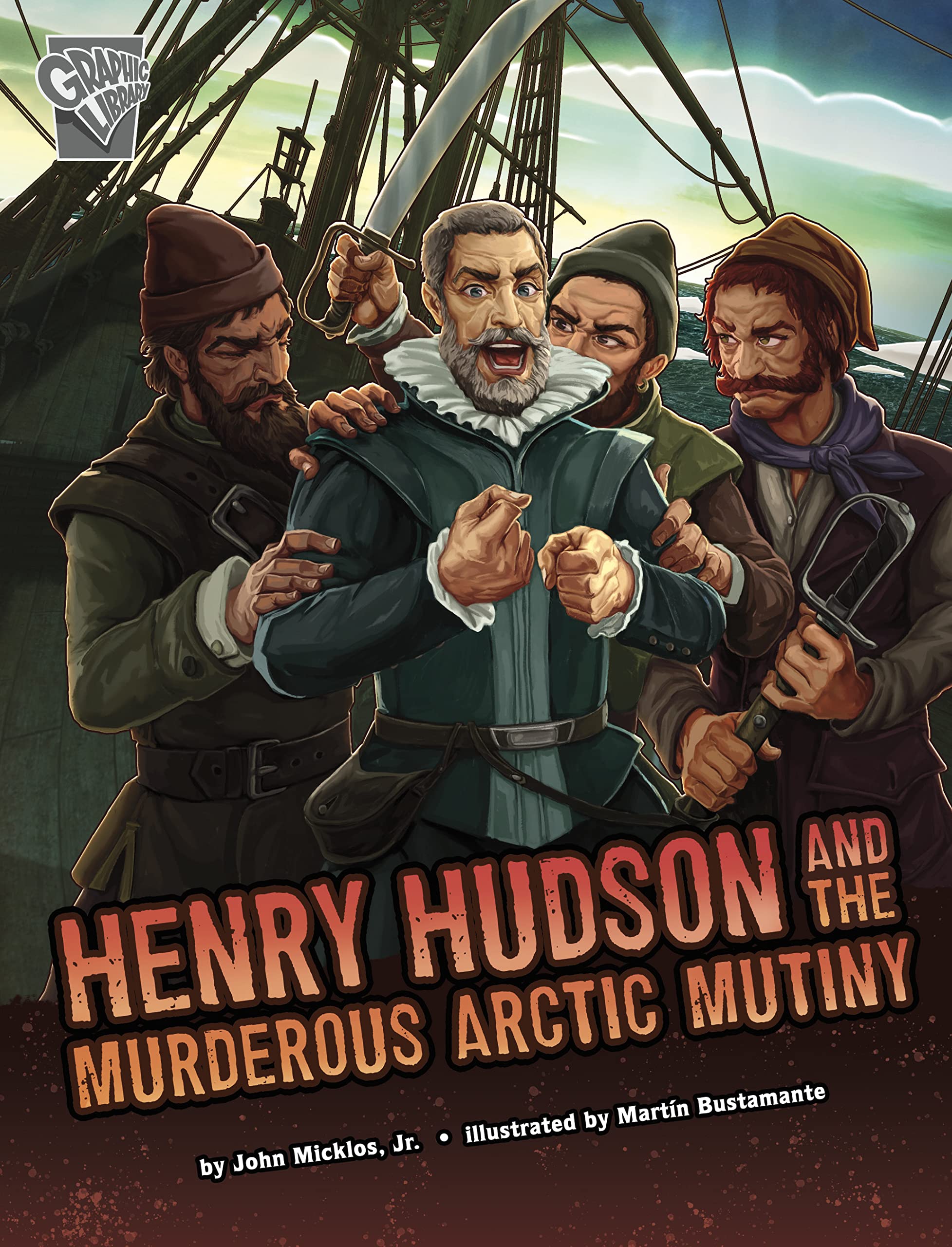 Henry Hudson and the Murderous Arctic Mutiny by John Micklos Jr ...