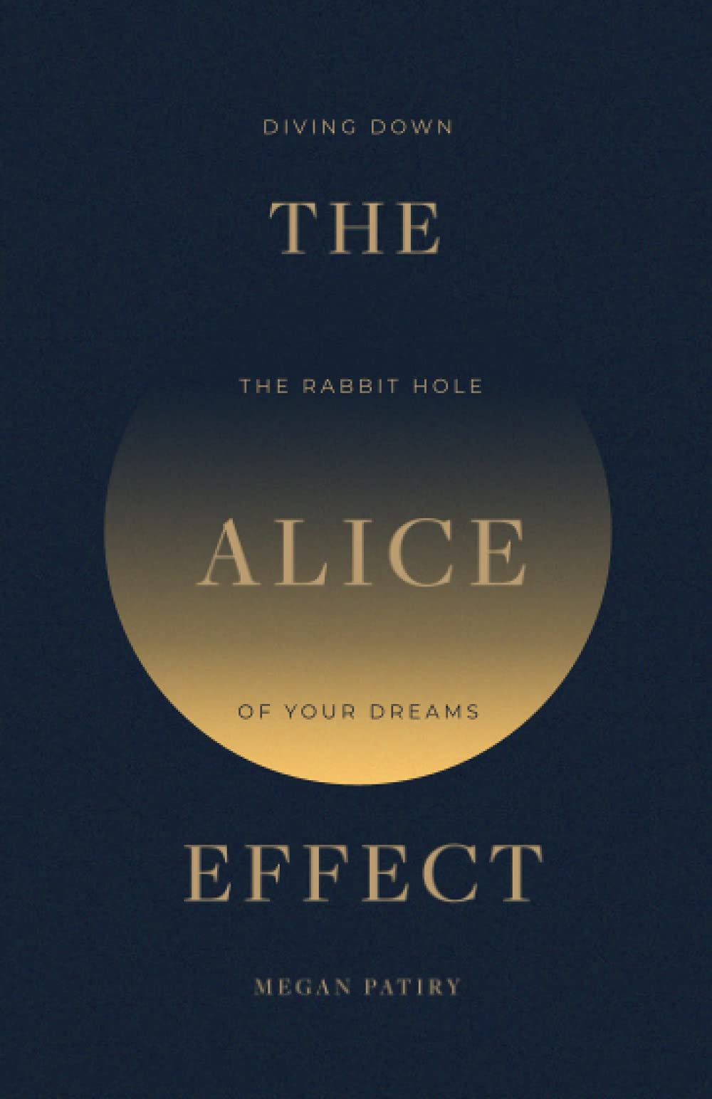 The Alice Effect: Diving Down the Rabbit Hole of Your Dreams by Megan ...