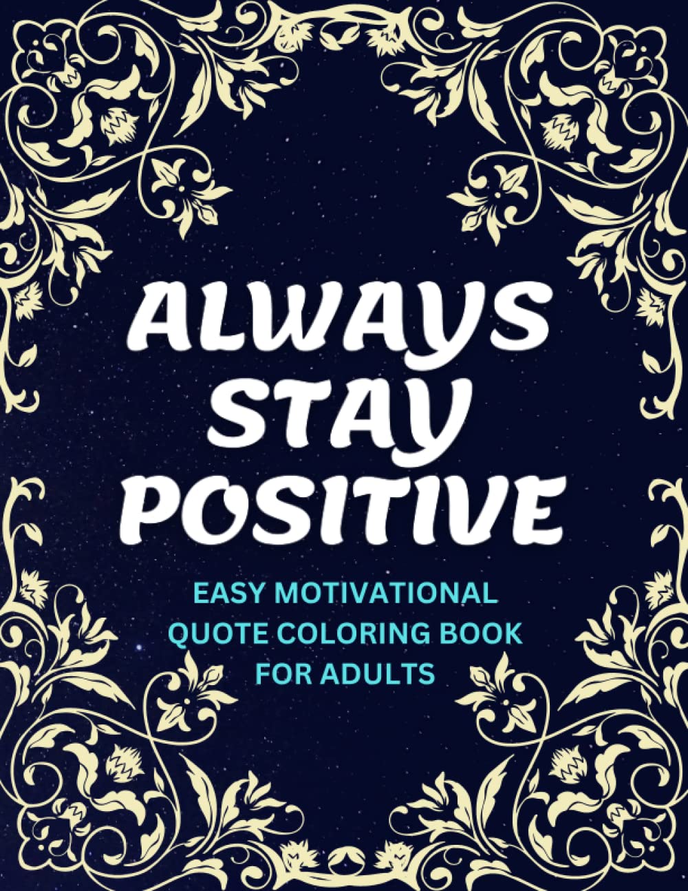Always Stay Positive Easy Motivational Quote Coloring Book for Teens ...
