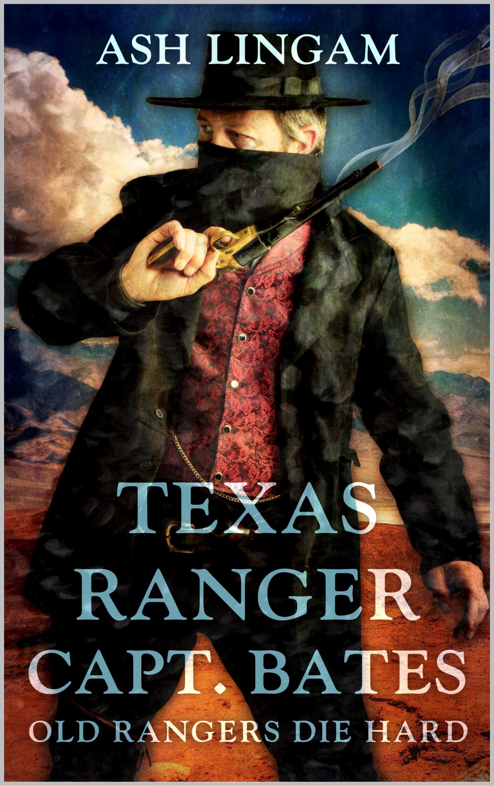 Texas Ranger: Old Rangers Die Hard: A Western Adventure by Ash Lingam ...