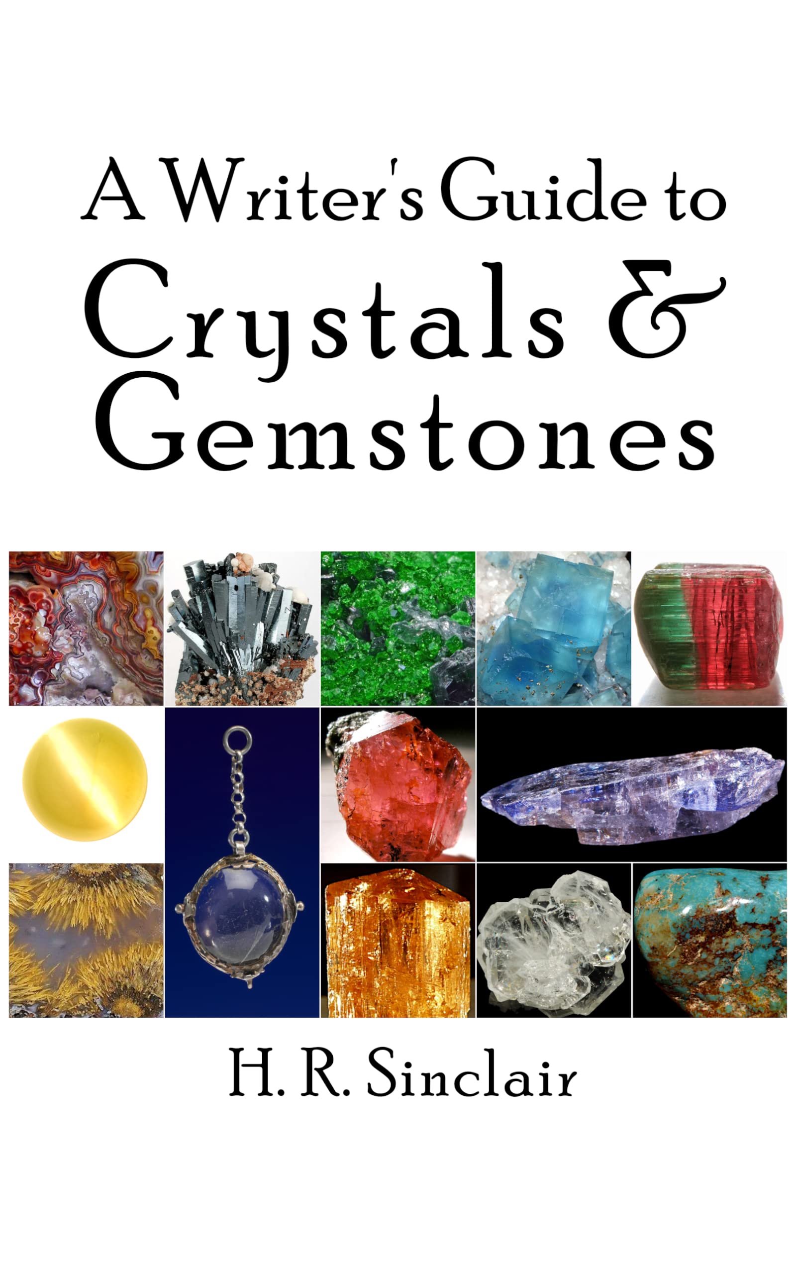 A Writer’s Guide to Crystals & Gemstones by H. R. Sinclair | Goodreads