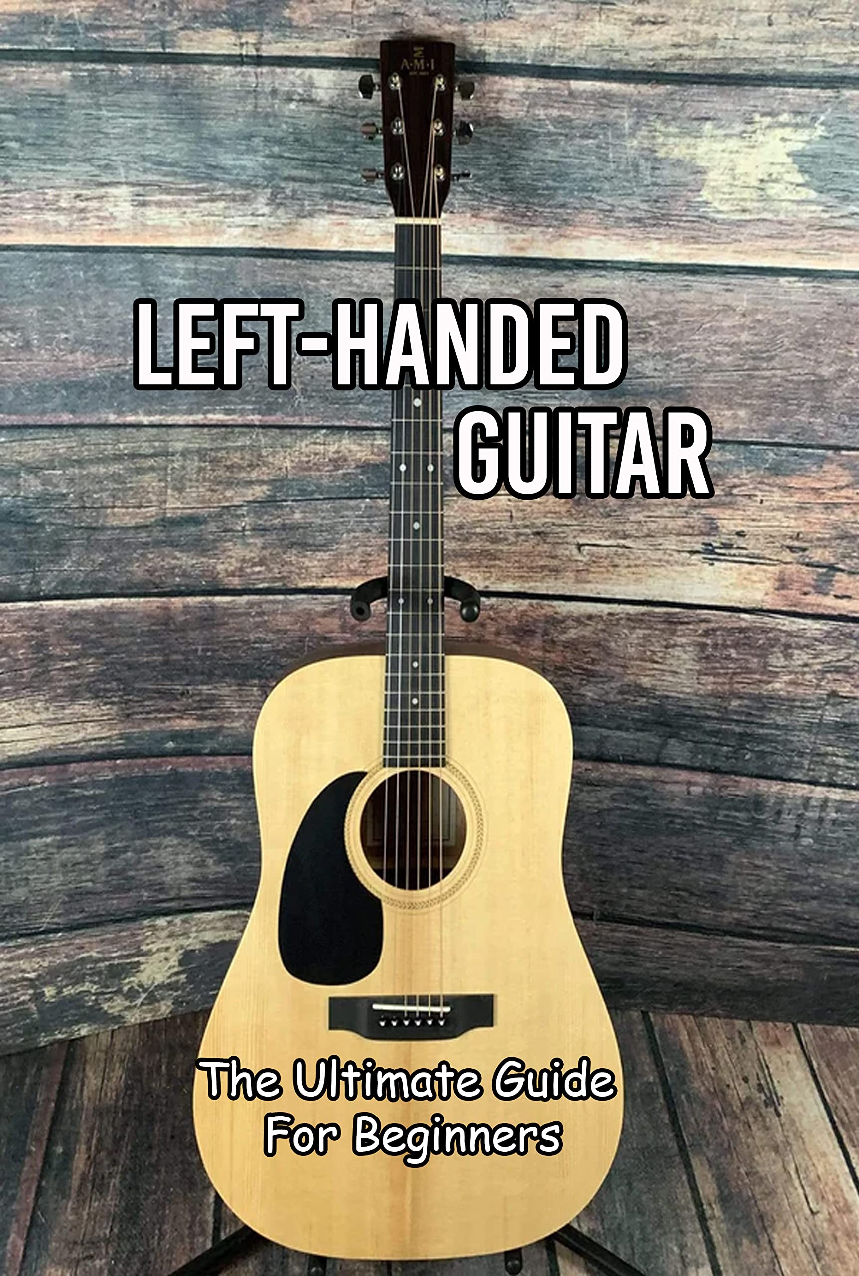 Left-Handed Guitar: The Ultimate Guide For Beginners by Bonnie Thacker ...