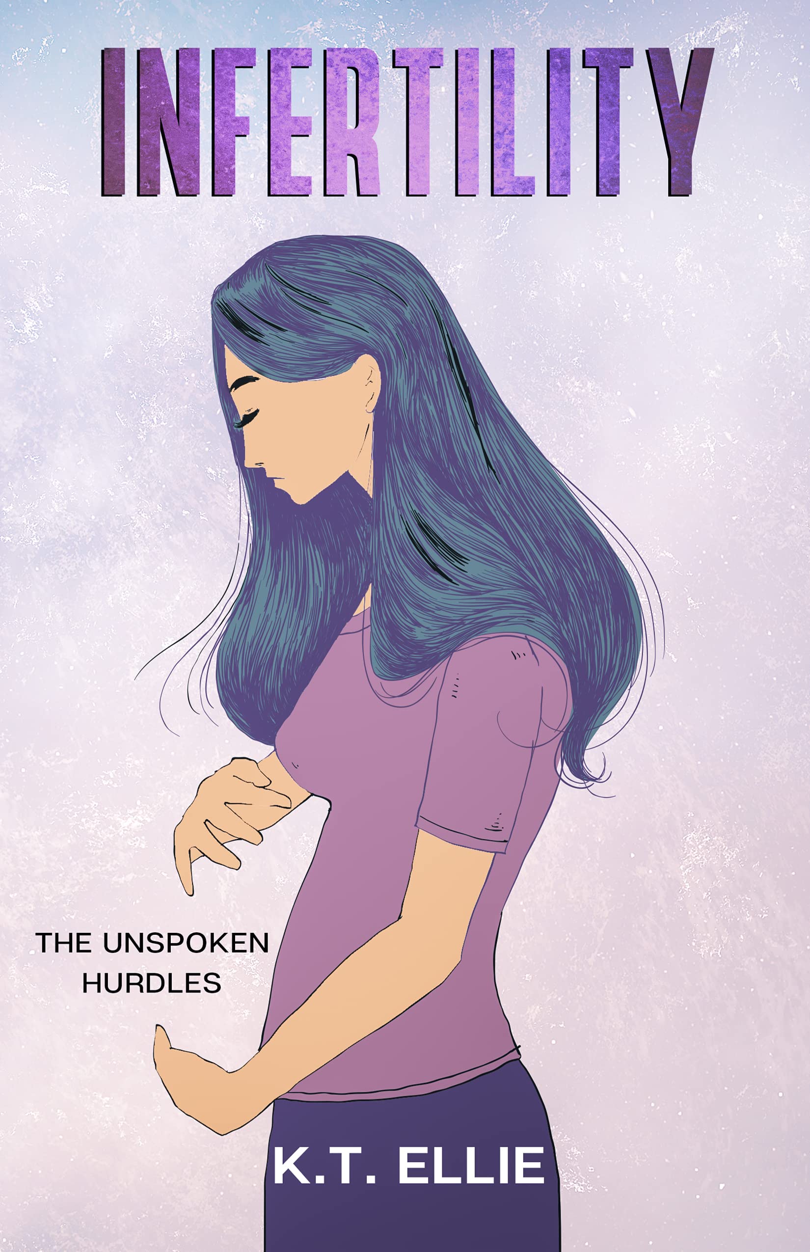 INFERTILITY: The Unspoken Hurdles by K.T. Ellie | Goodreads