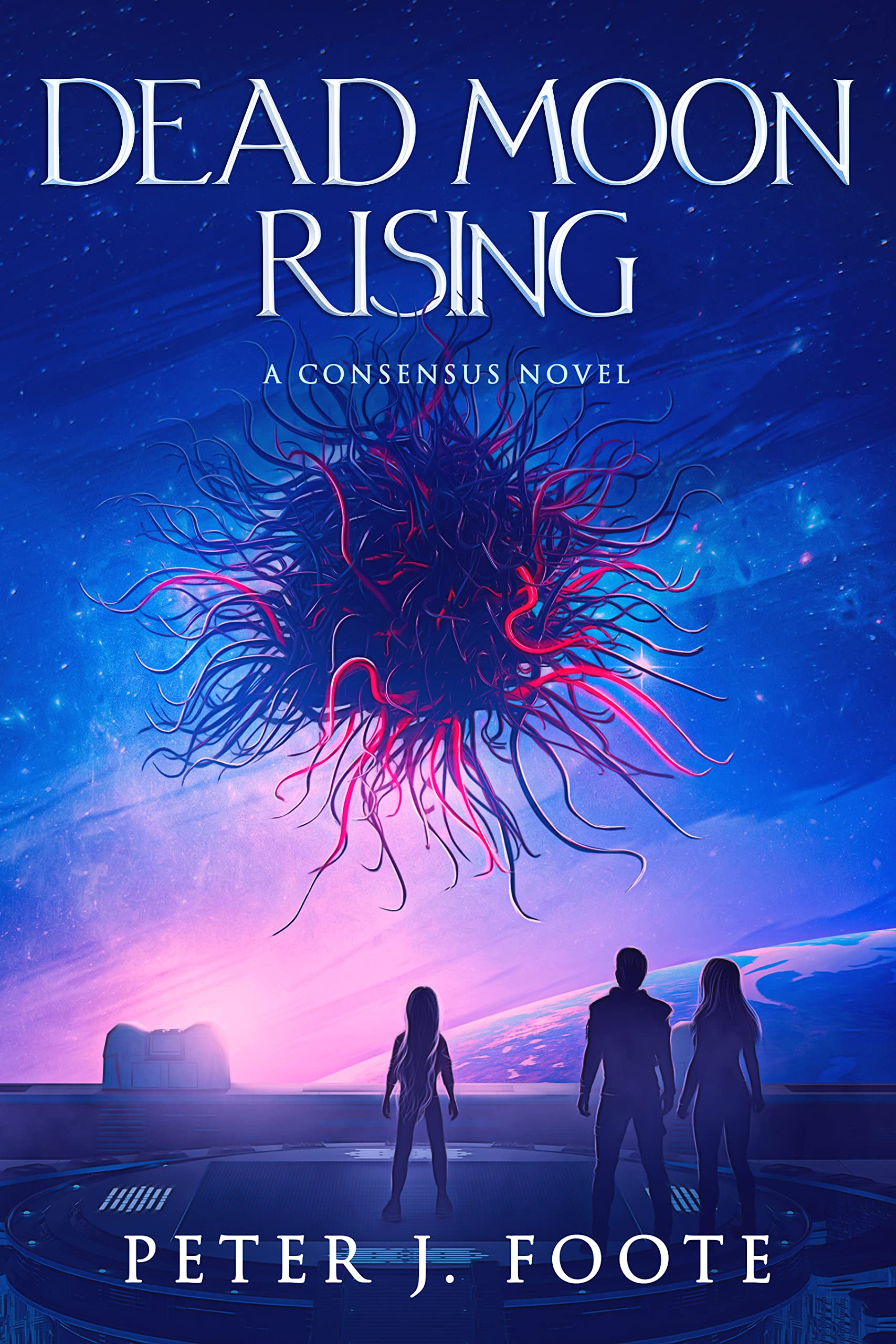 Dead Moon Rising (Consensus Universe #3) by Peter J. Foote | Goodreads