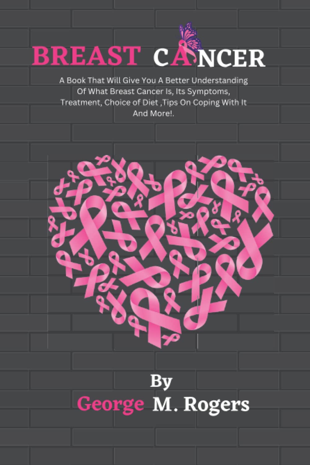 Breast Cancer: A Book That Will Give You A Better Understanding Of What ...