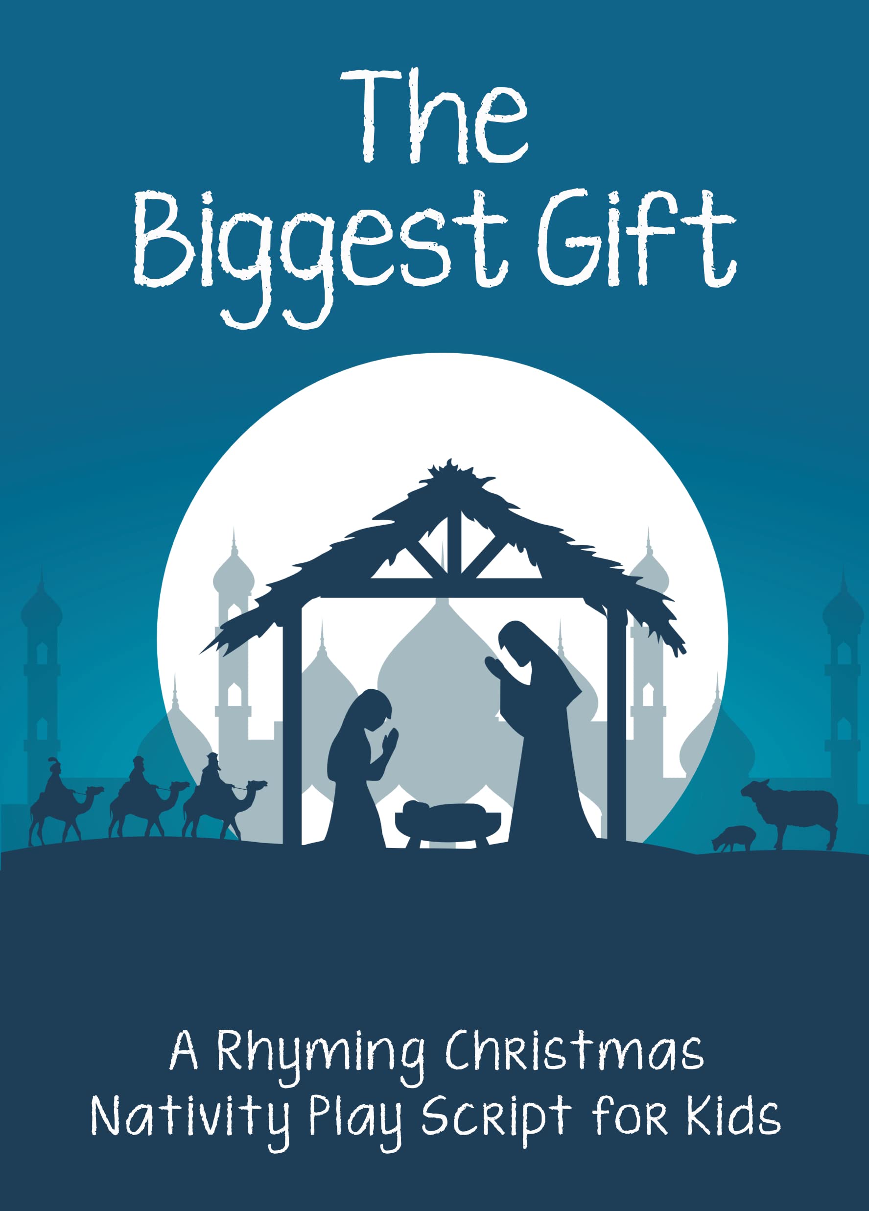 The Biggest Gift: A Rhyming Christmas Nativity Play Script for Kids by ...