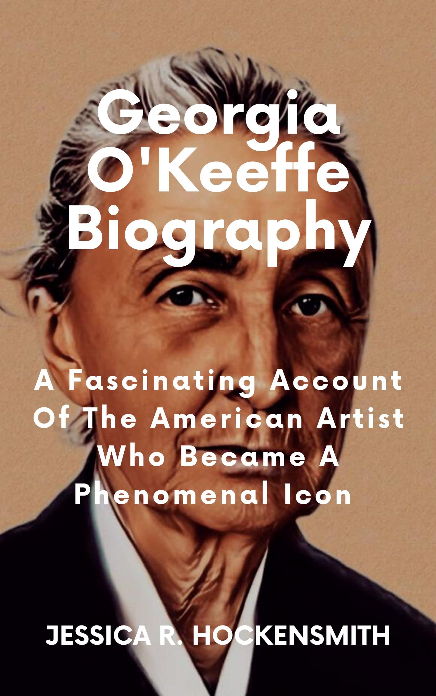 Georgia O'Keeffe Biography: A Fascinating Account Of The American ...