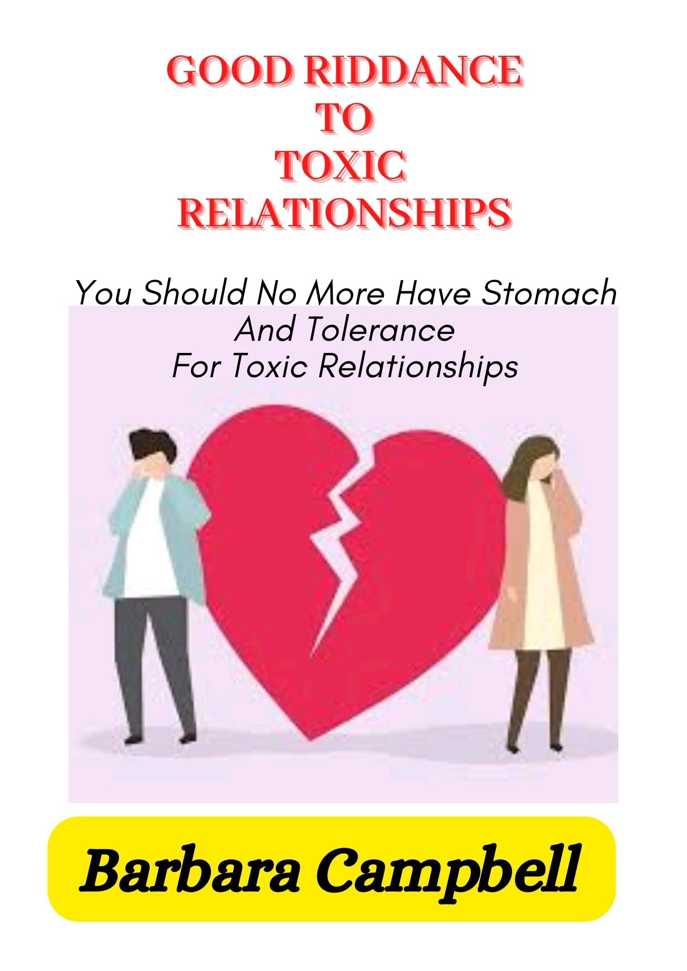 GOOD RIDDANCE TO TOXIC RELATIONSHIPS: You Should Have No Stomach and Tolerance For Toxic ...