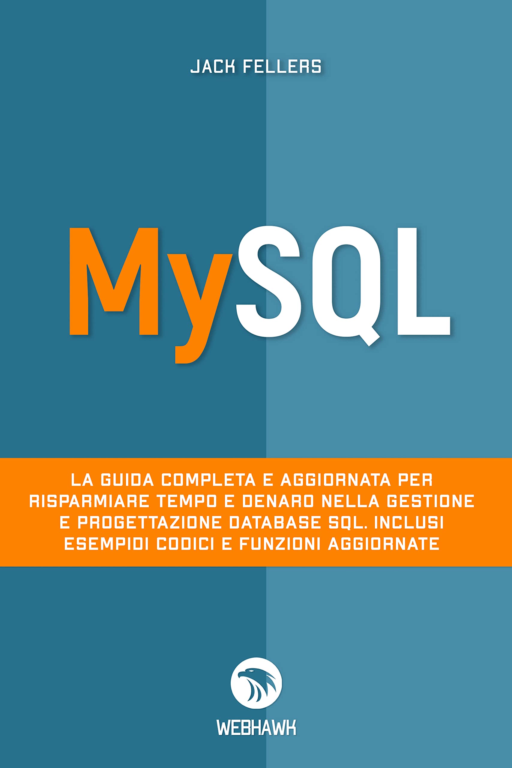 Mysql La Guida Completa E Aggiornata Per Risparmiare Tempo E Denaro Nella Gestione E
