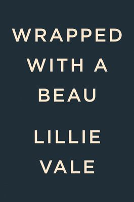 Wrapped with a Beau by Lillie Vale | Goodreads