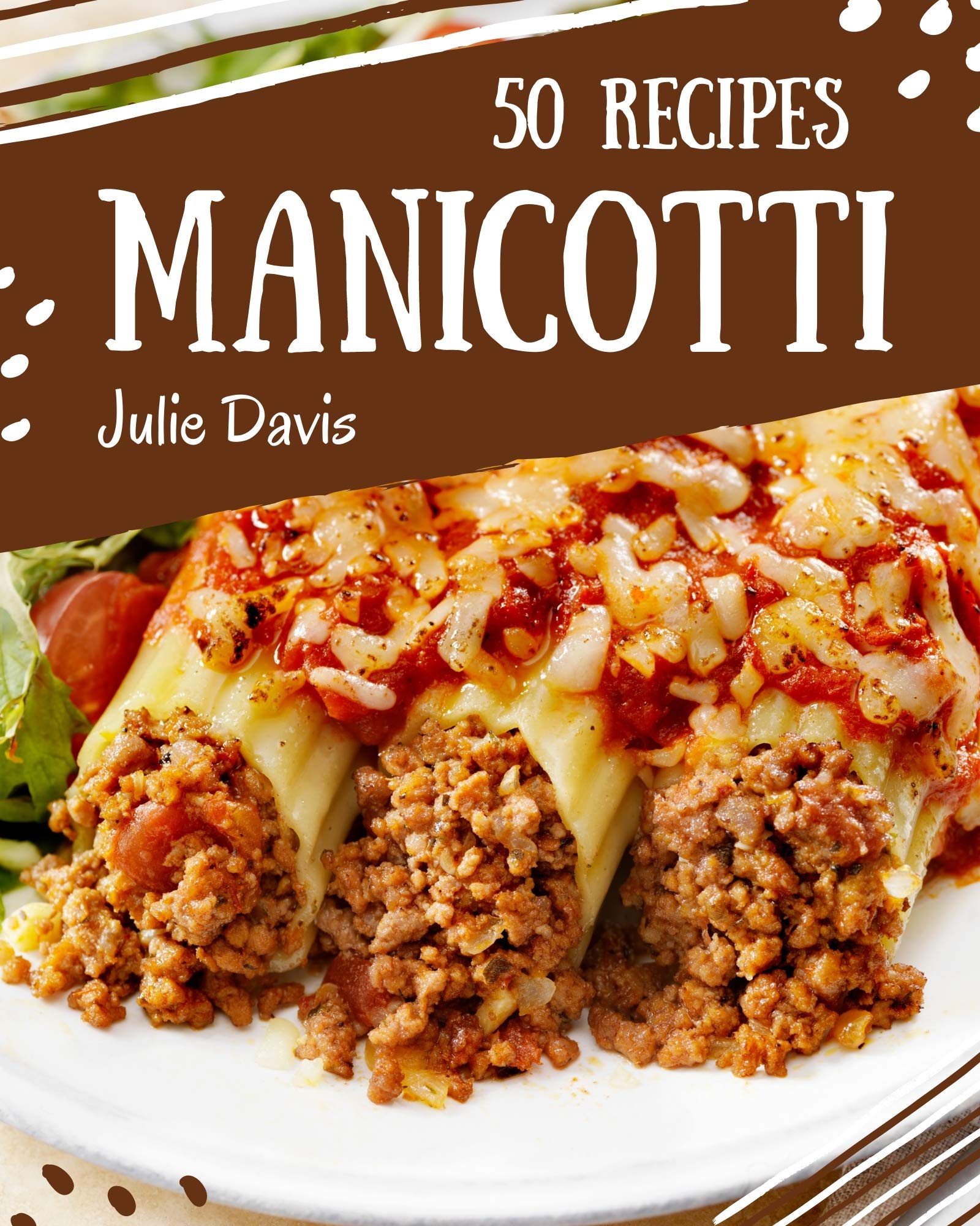50 Manicotti Recipes: A Manicotti Cookbook You Won’t be Able to Put ...