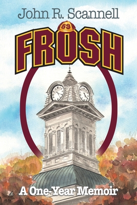 Frosh: A One-Year Memoir by John R Scannell | Goodreads