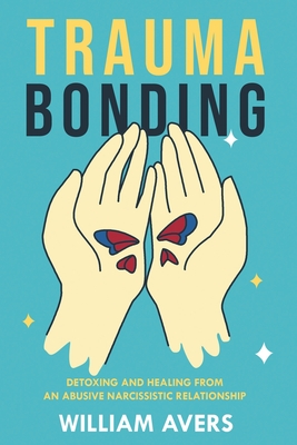 Trauma Bonding : Detoxing and Healing From an Abusive Narcissistic ...
