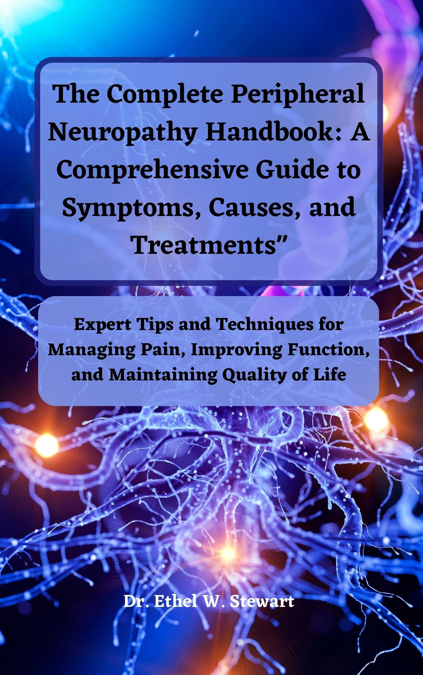 The Complete Peripheral Neuropathy Handbook: A Comprehensive Guide to Symptoms, Causes, and ...