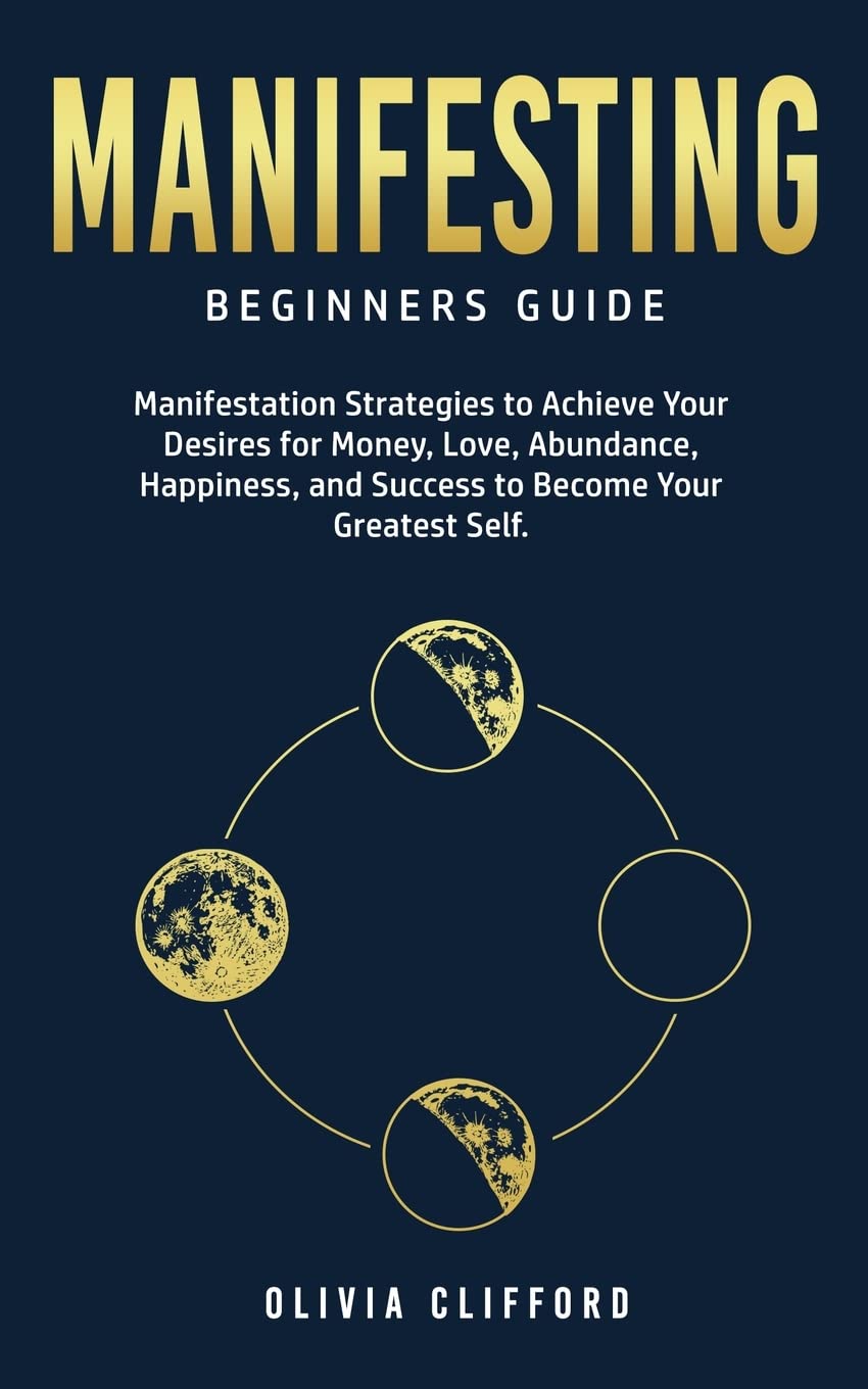 Manifesting - Beginners Guide: Manifestation Strategies to Achieve Your ...