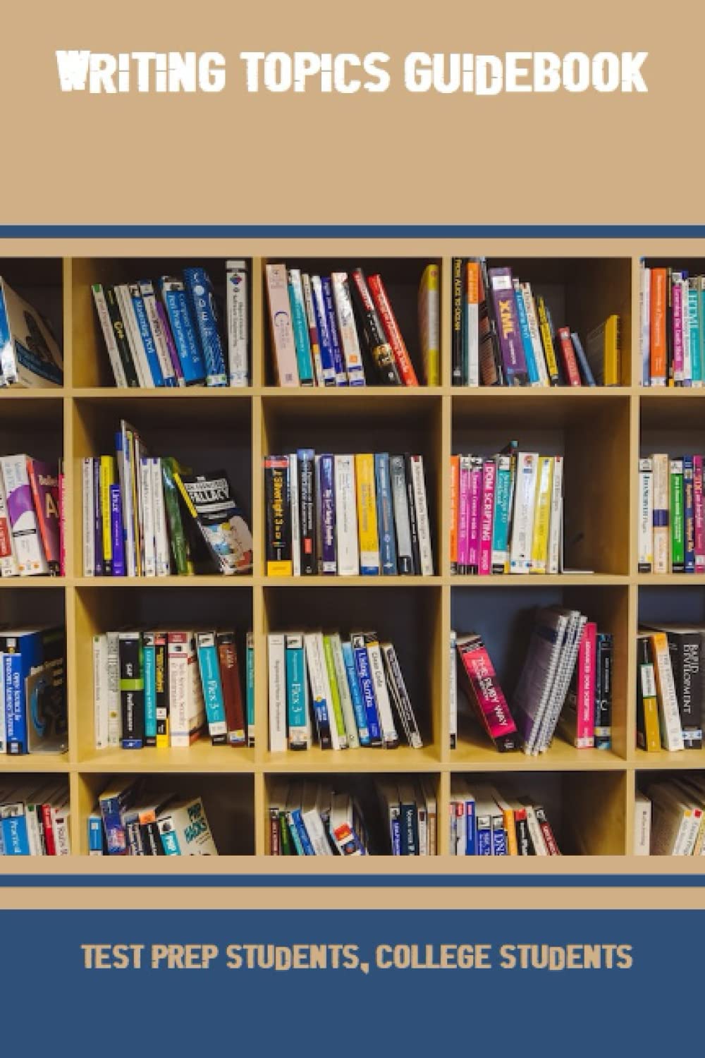 Writing Topics Guidebook: Test Prep Students, College Students by ...