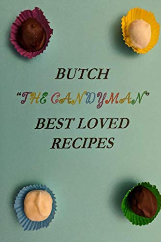 Butch "The Candyman" Best Loved Recipes by Tom & Christie Herms | Goodreads