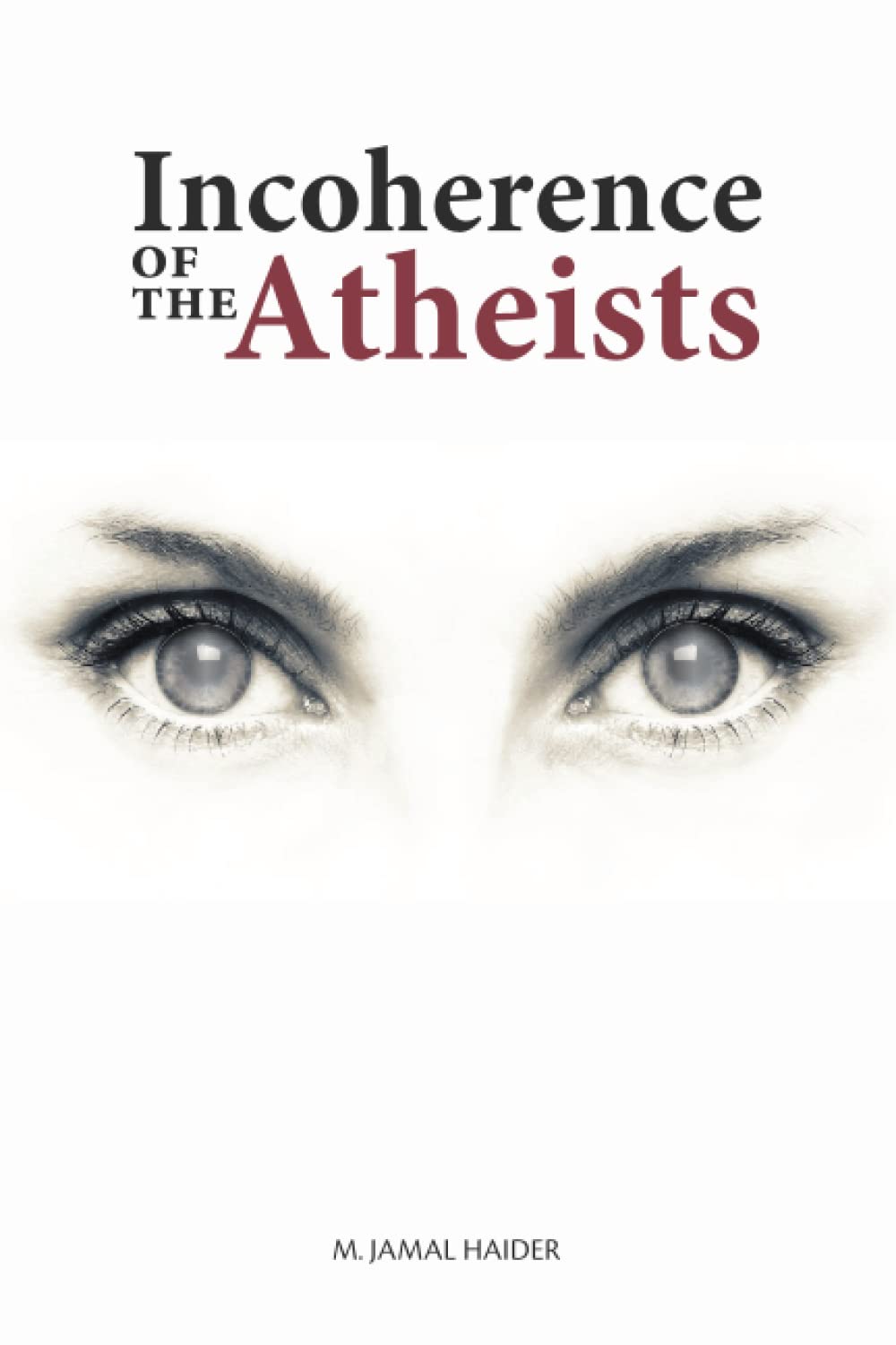 Incoherence of the Atheists by M. Jamal Haider | Goodreads