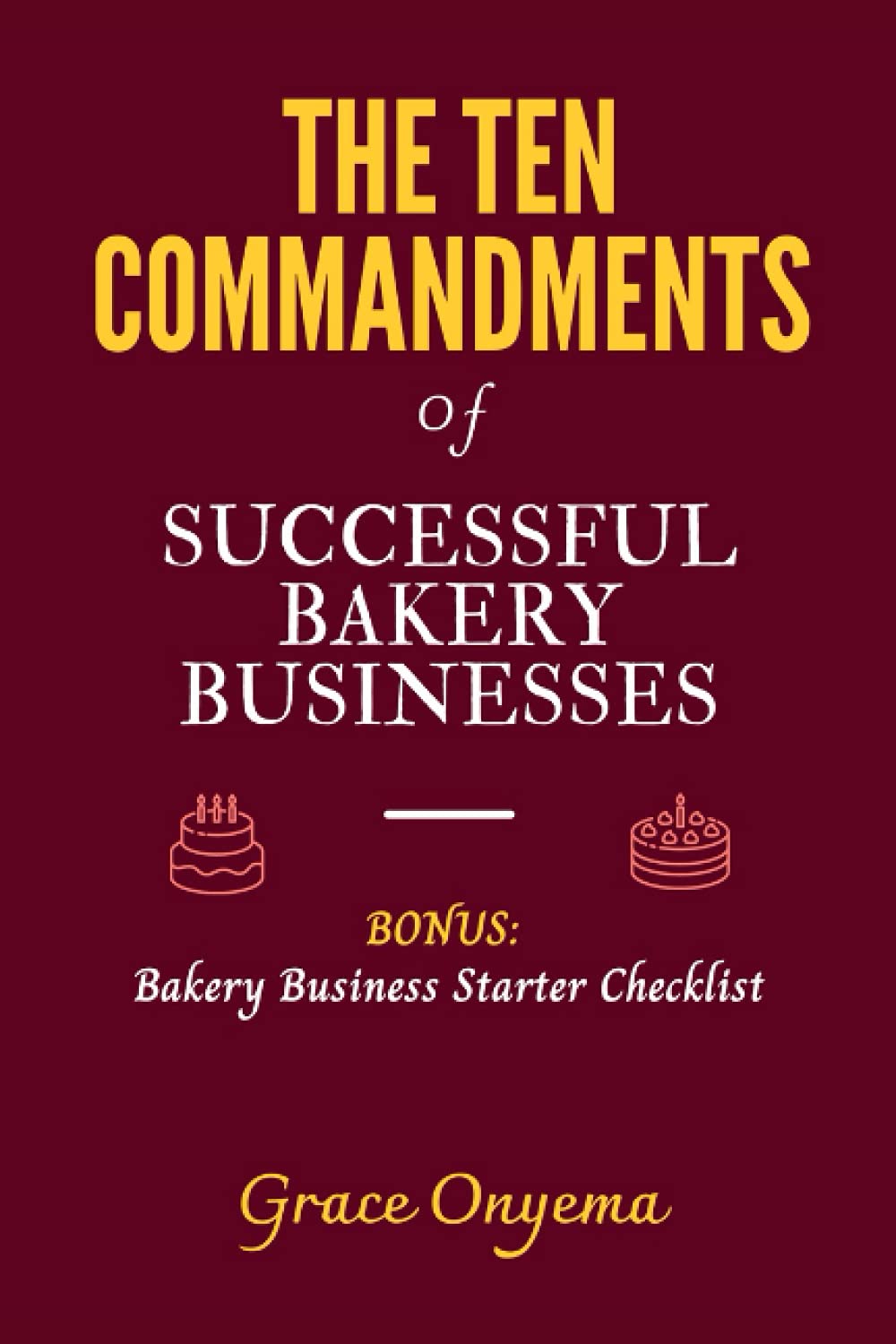THE TEN COMMANDMENTS Of Successful Bakery Businesses by Grace Onyema | Goodreads