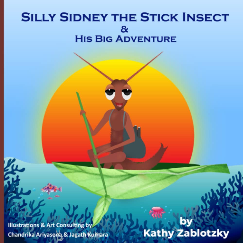 Silly Sidney the Stick Insect & His Big Adventure by Kathy Zablotzky ...