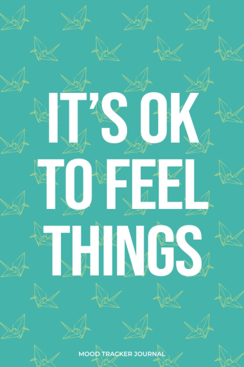 Mood Tracker Journal | It’s OK to Feel Things: Mood Tracking for ...