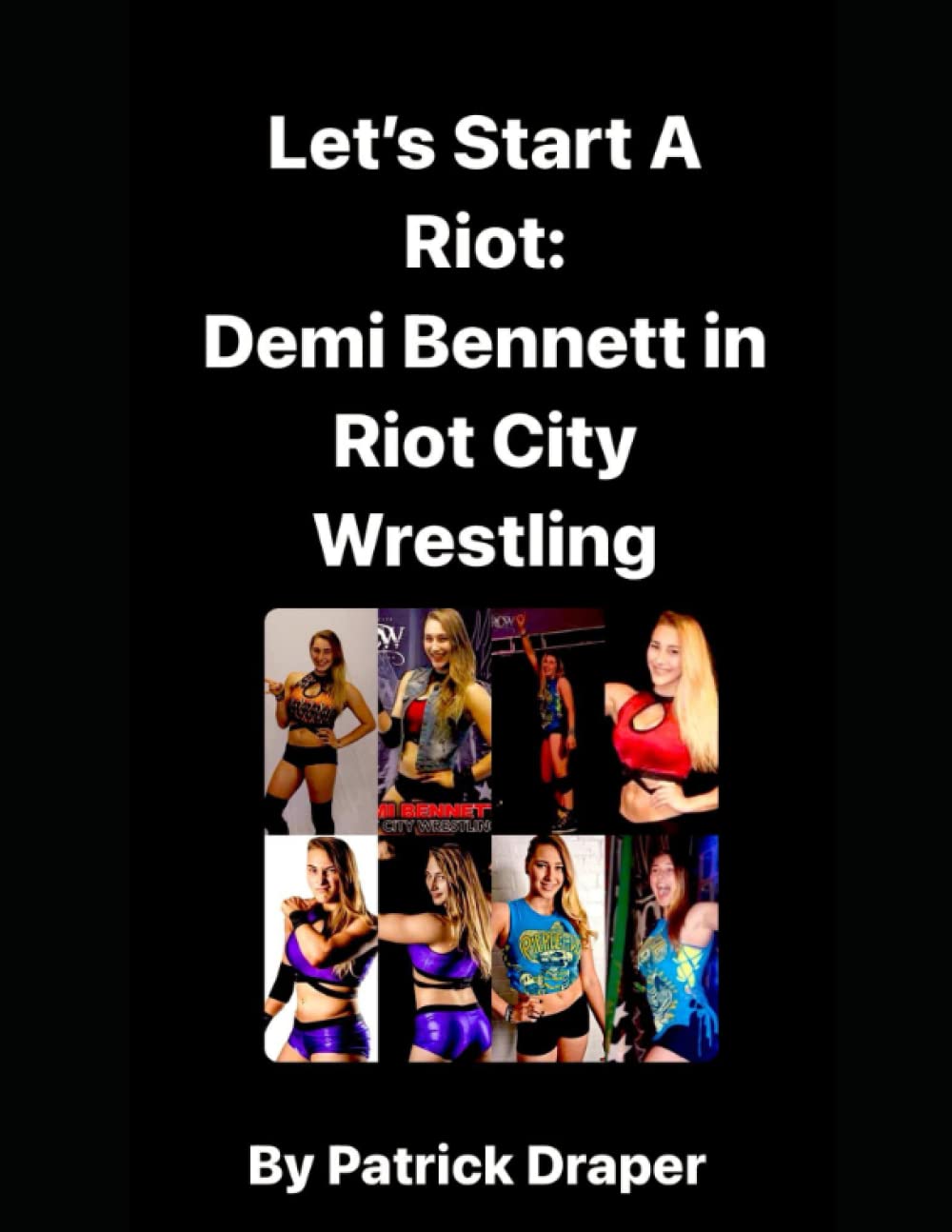 Let's Start A Riot: Demi Bennett in Riot City Wrestling by Patrick ...