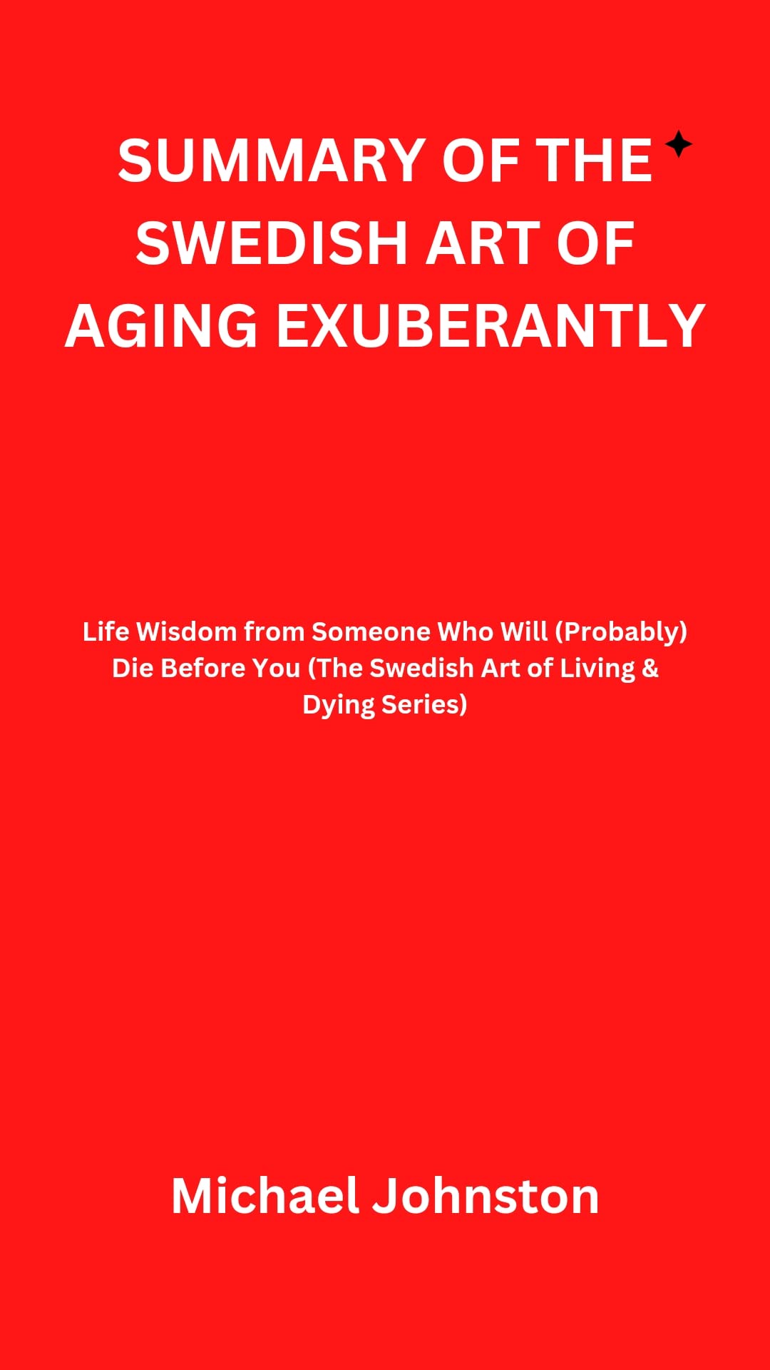 SUMMARY OF THE SWEDISH ART OF AGING EXUBERANTLY: Life Wisdom from ...