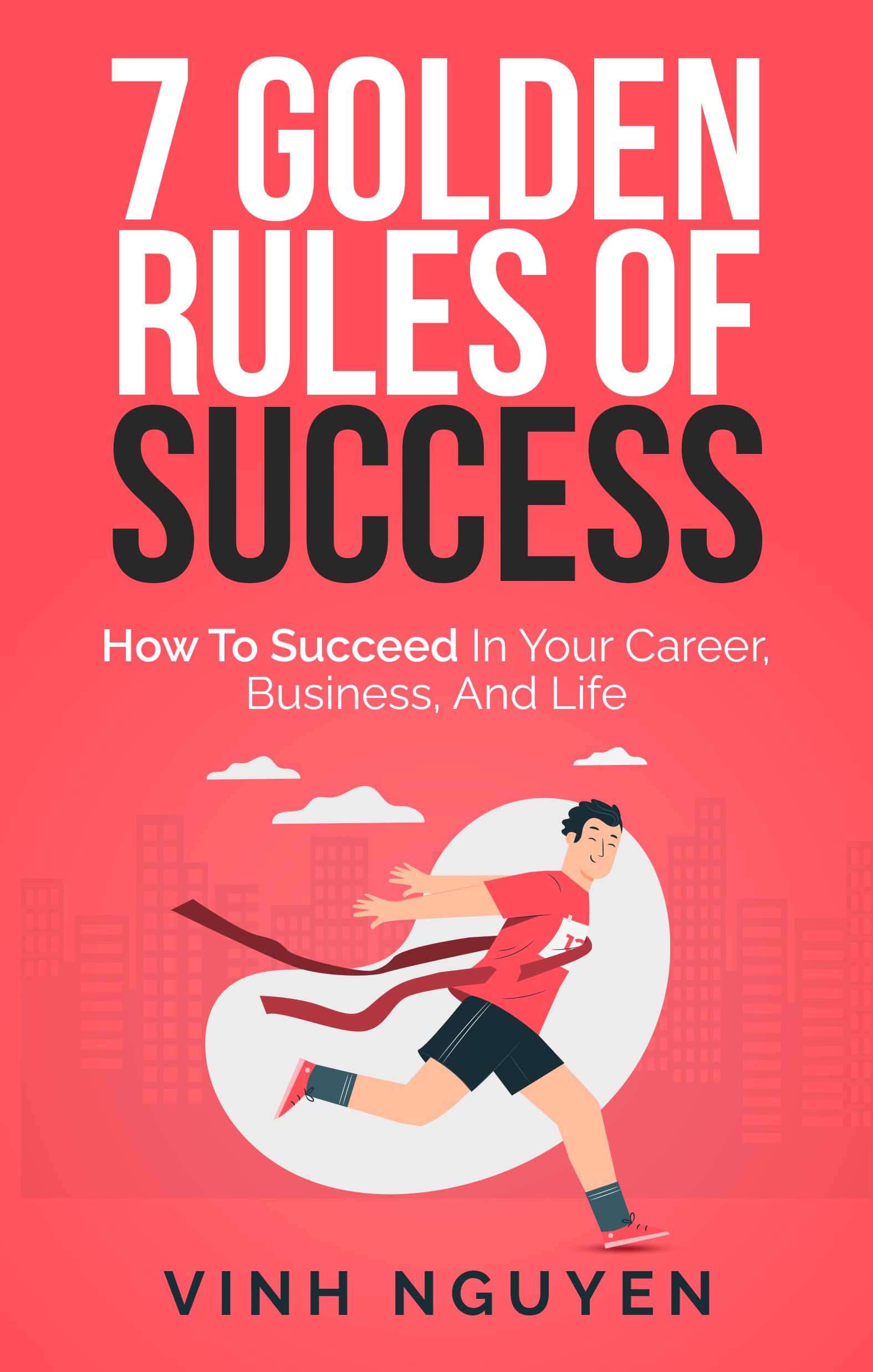 7 GOLDEN RULES OF SUCCESS: How to succeed in your career, business, and ...