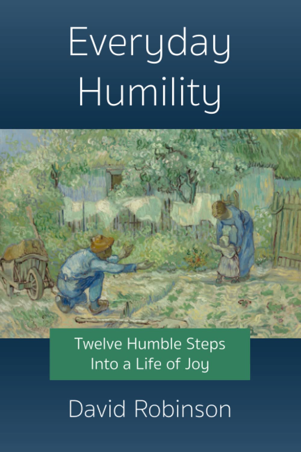 Everyday Humility: Twelve Humble Steps Into a Life of Joy by David ...