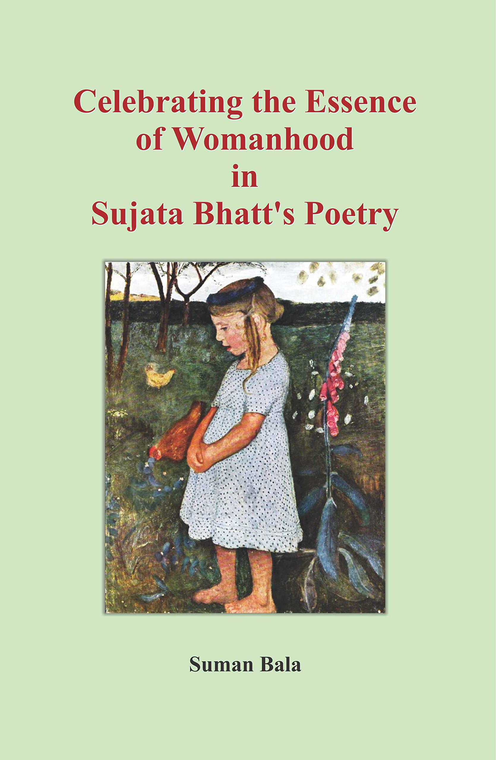 Celebrating the Essence of Womanhood in Sujata Bhatt's Poetry by Suman ...
