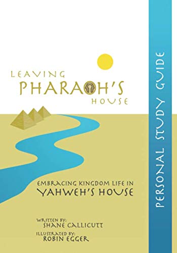 Leaving Pharaoh's House: Embracing Kingdom Life In Yahweh's House ...