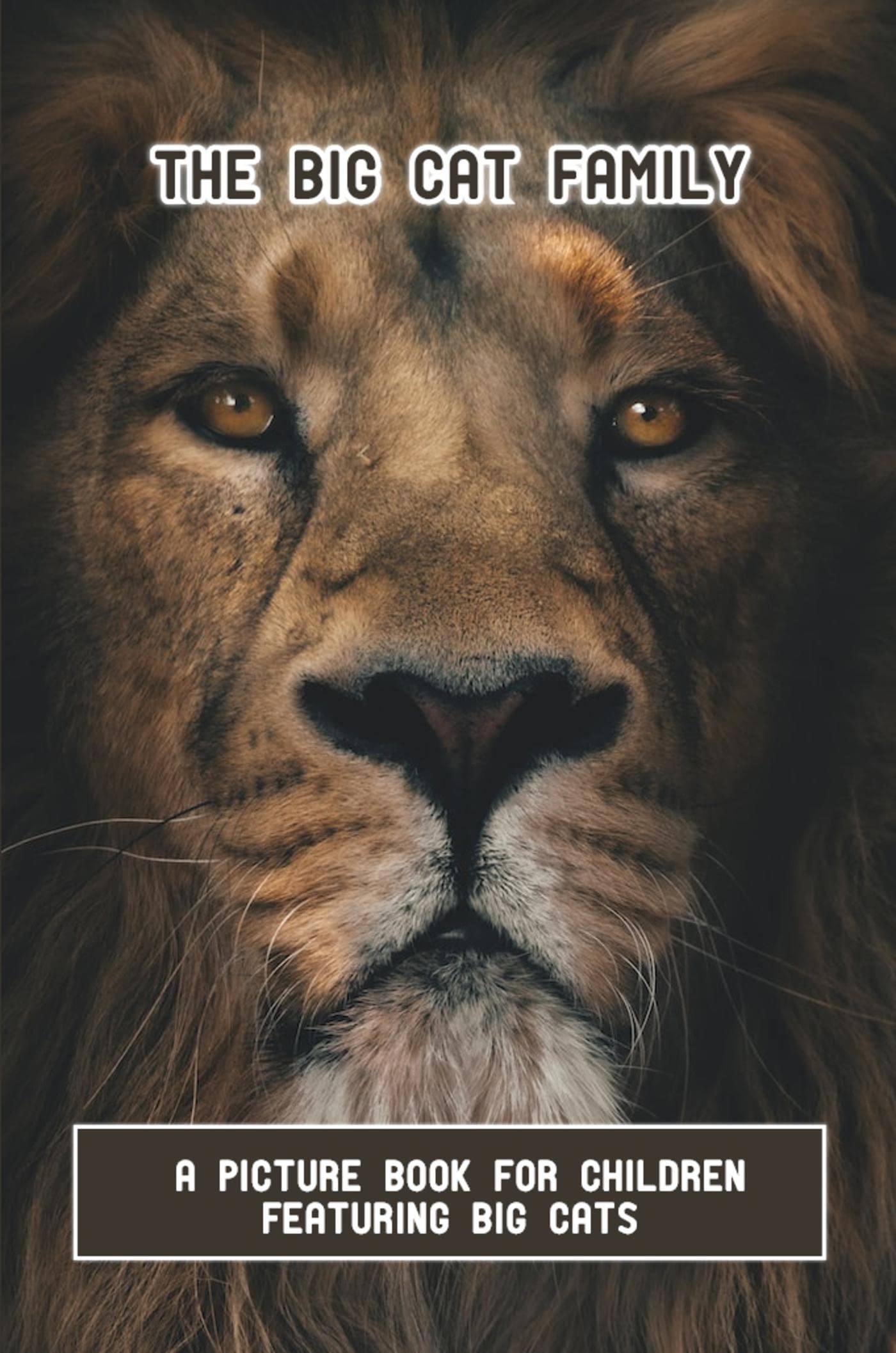 The Big Cat Family: A Picture Book For Children Featuring Big Cats by ...