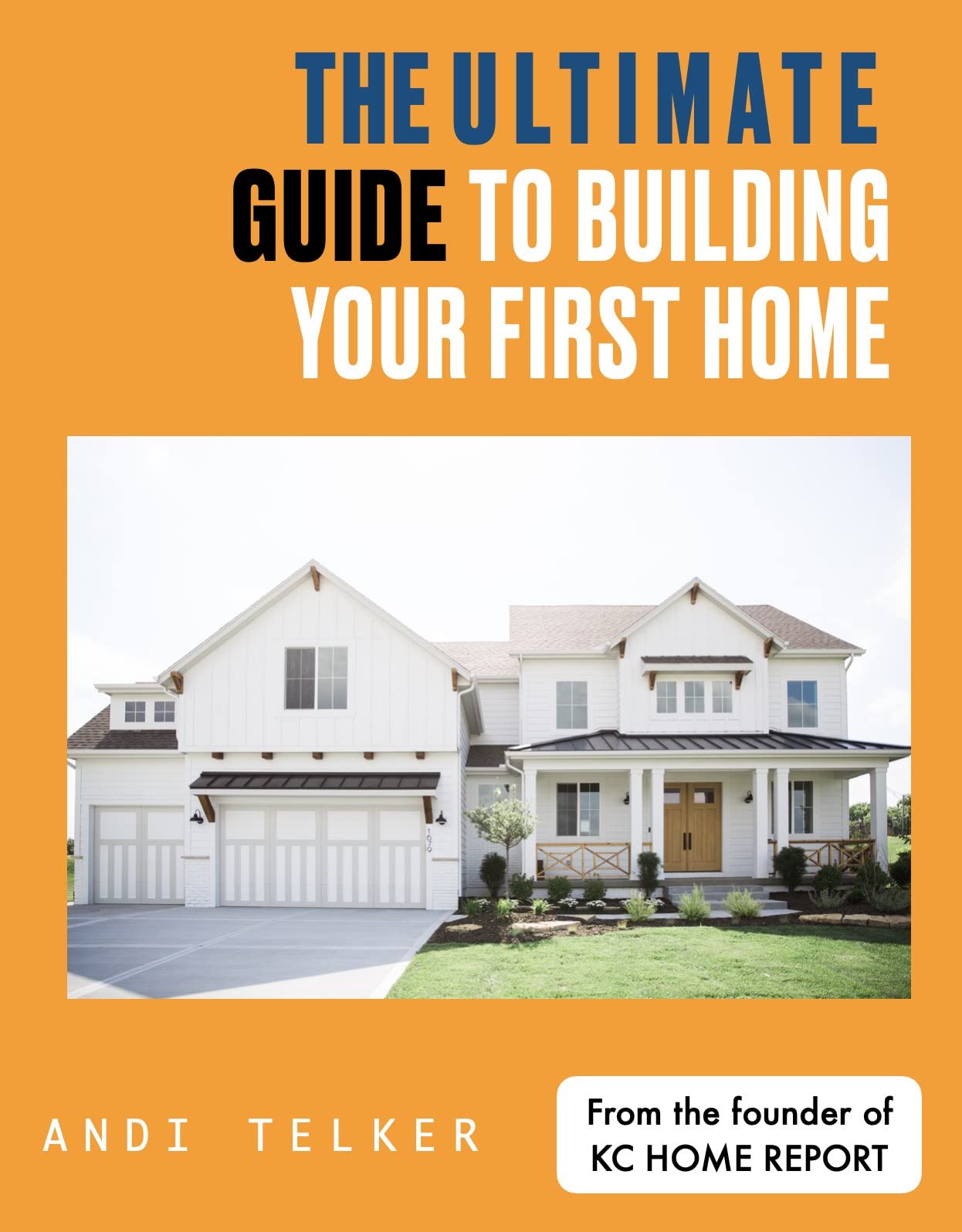 The Ultimate Guide: To Building Your First Home by Andi Telker | Goodreads