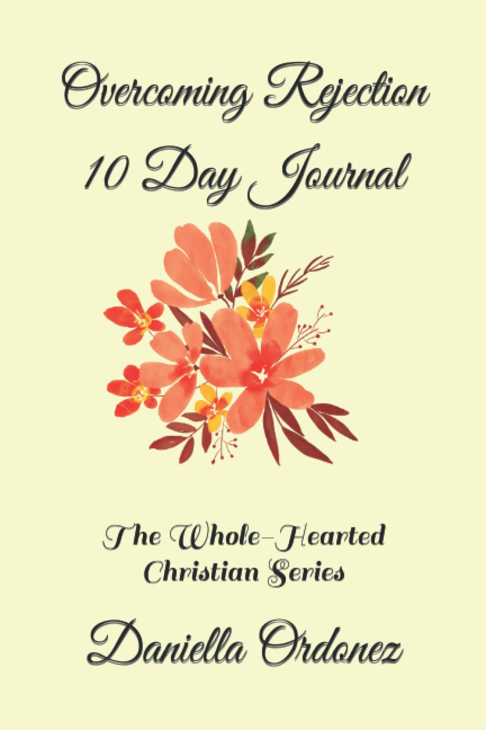 Overcoming Rejection: 10 Day Journal: Healing for the Soul by Daniella ...