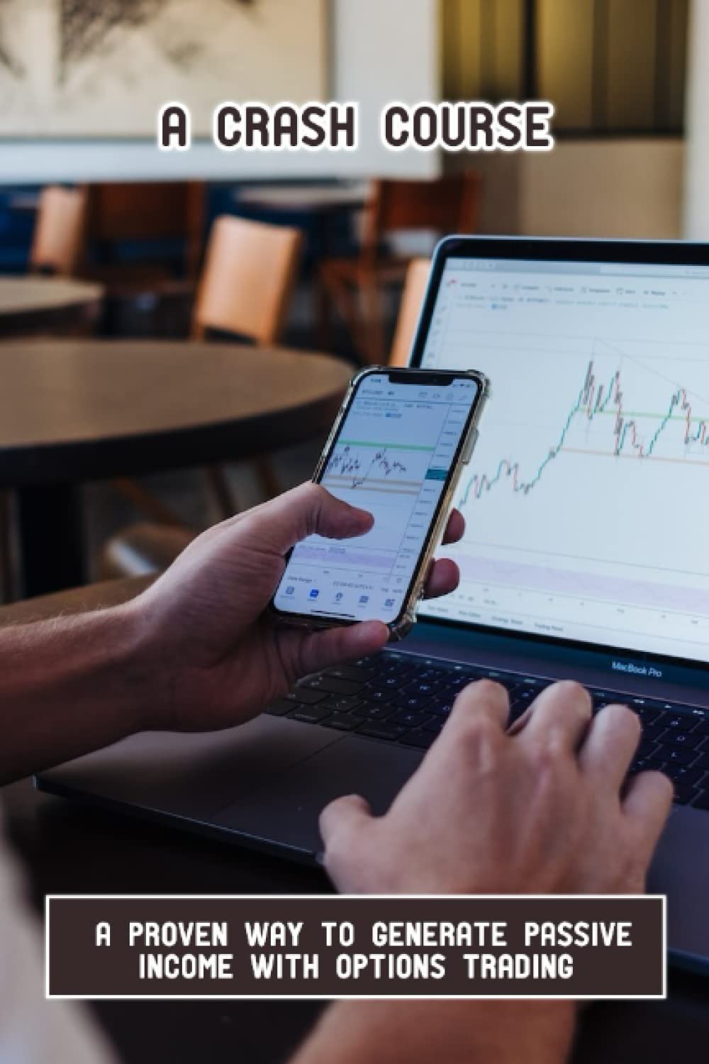 A Crash Course: A Proven Way To Generate Passive Income With Options ...