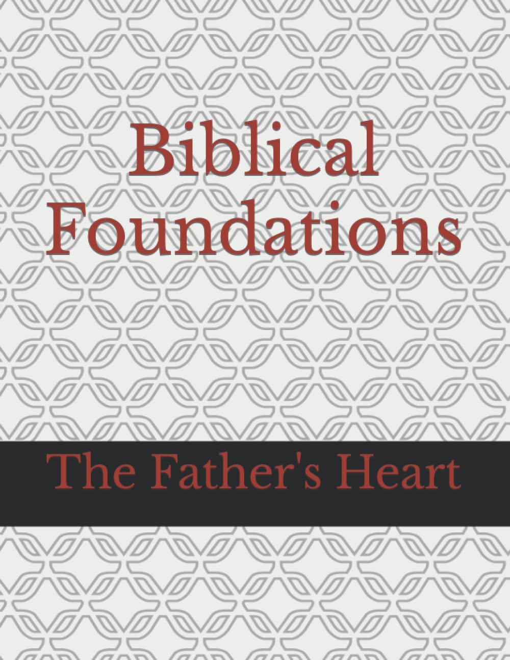 Biblical Foundations by The Father's Heart | Goodreads