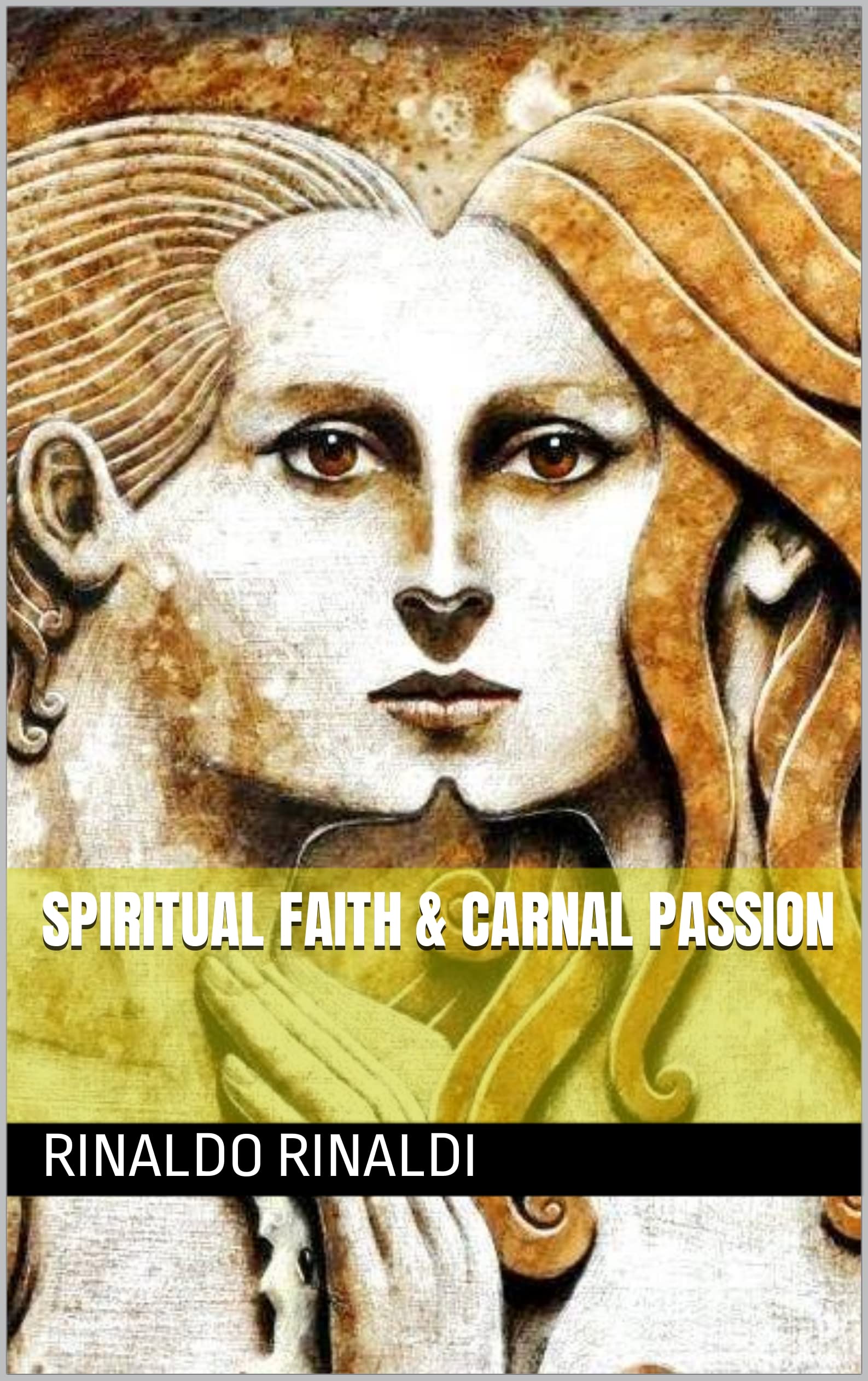 spiritual faith & carnal passion by Rinaldo Rinaldi | Goodreads