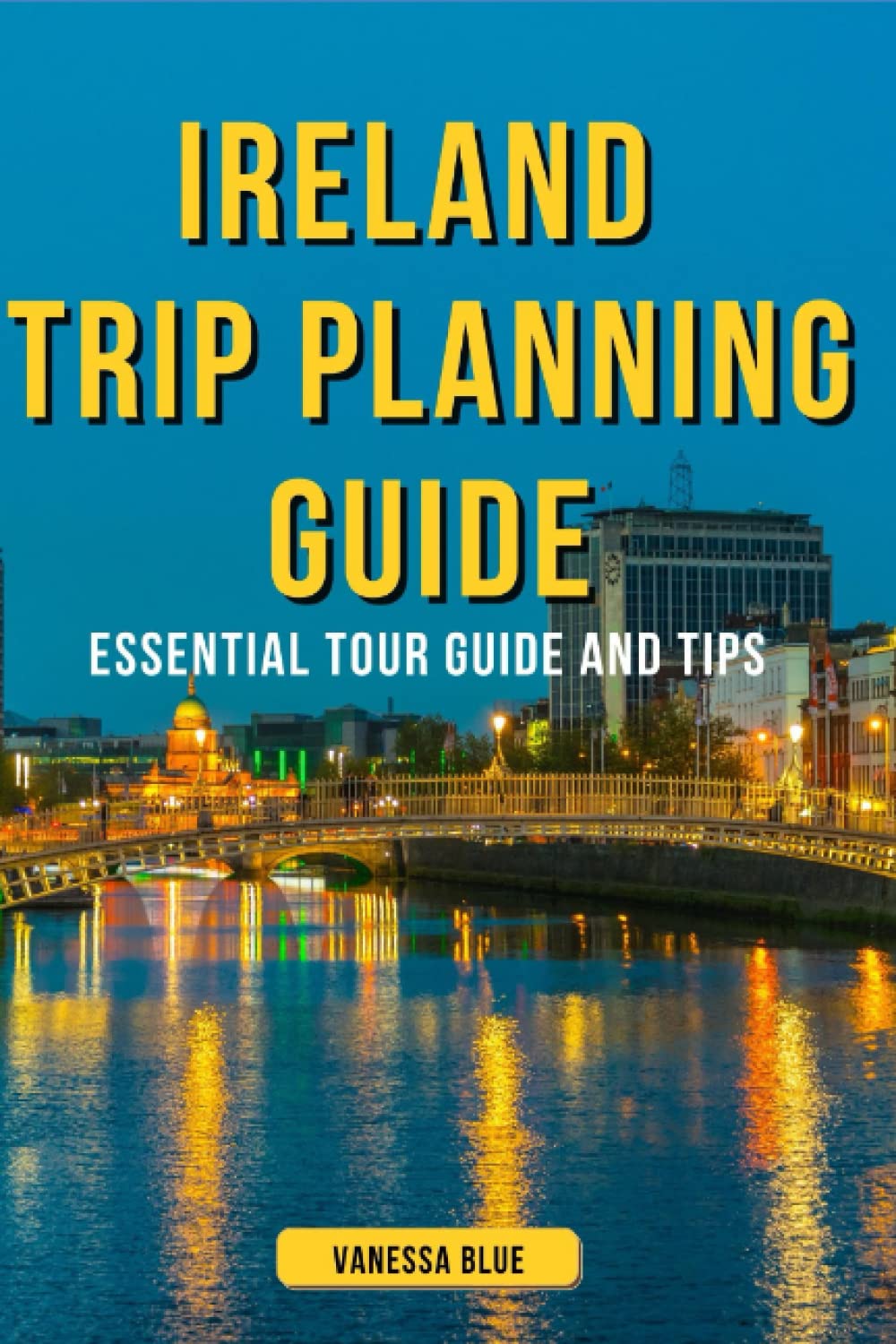 IRELAND TRIP PLANNING GUIDE: Essential Tour Guide and Tips by Vanessa ...