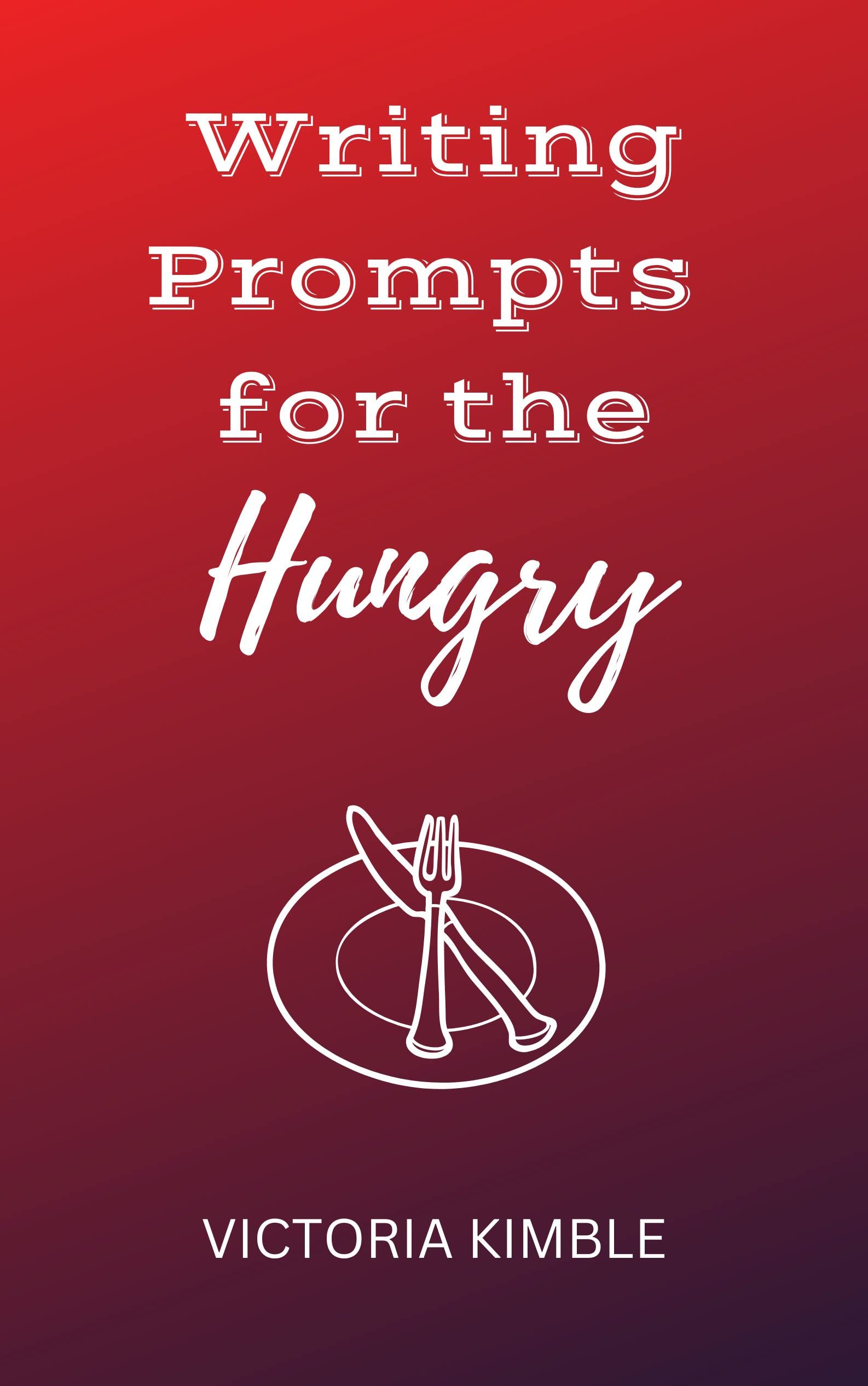 Writing Prompts for the Hungry by Victoria Kimble | Goodreads