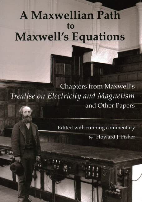 A Maxwellian Path to Maxwell’s Equations: Chapters from Maxwell's ...